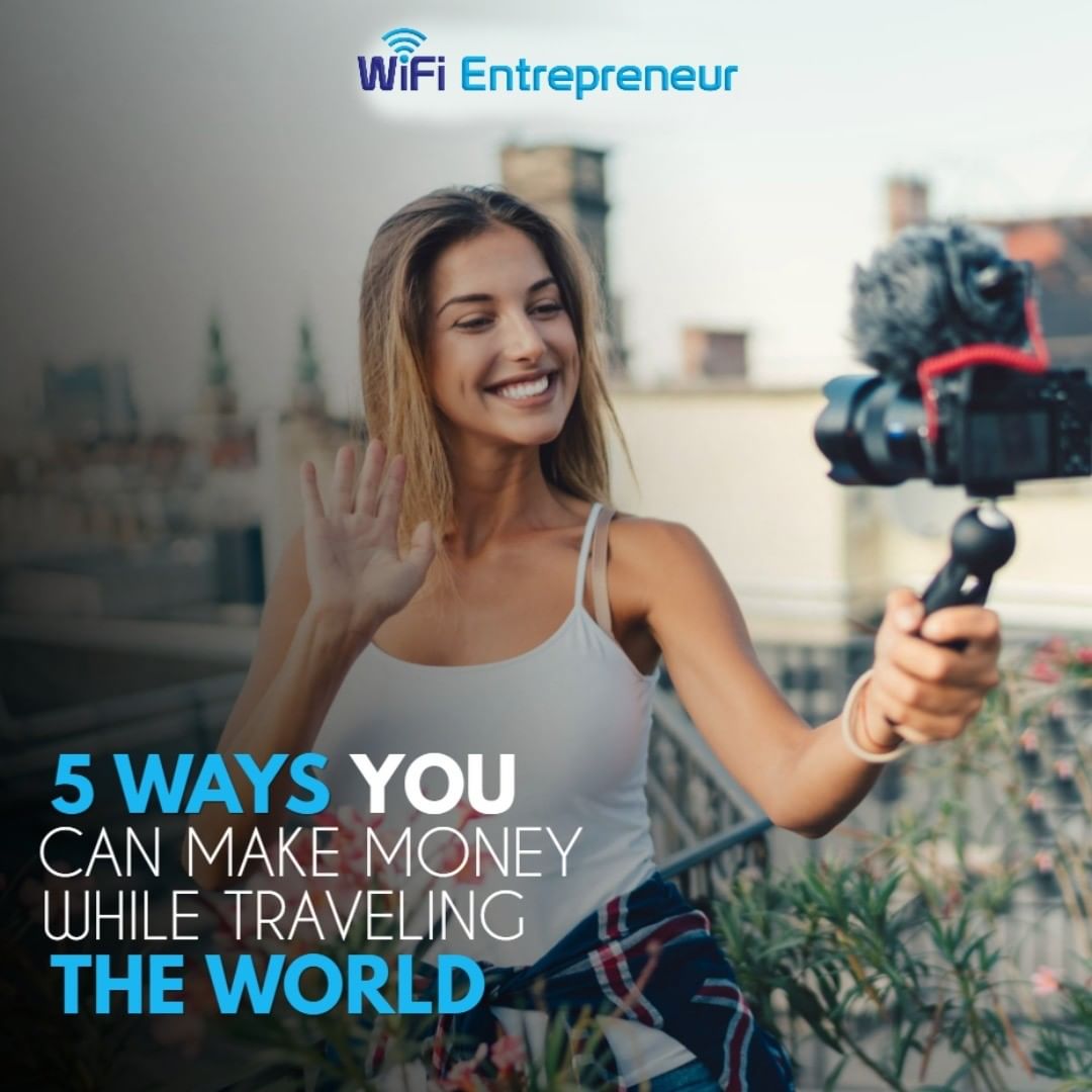 5 Ways You Can Make Money While Traveling The World - WiFi Entrepreneur ...
