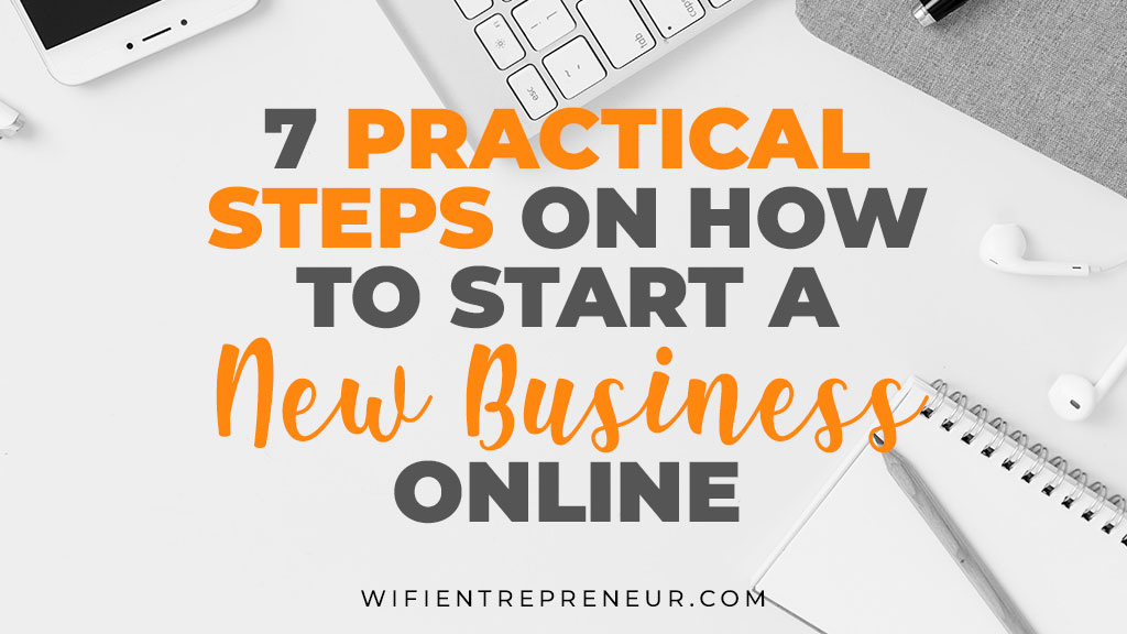7 Practical Steps on How to Start a New Business Online - WiFi Entrepreneur