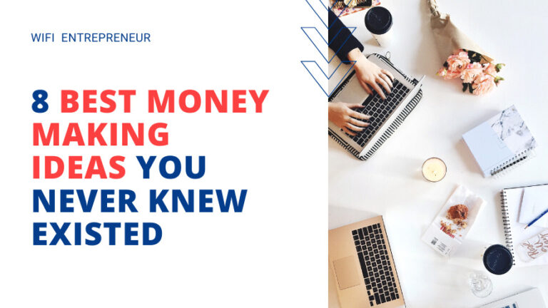 8 of The Best Money Making Ideas You Never Knew Existed - WiFi Entrepreneur