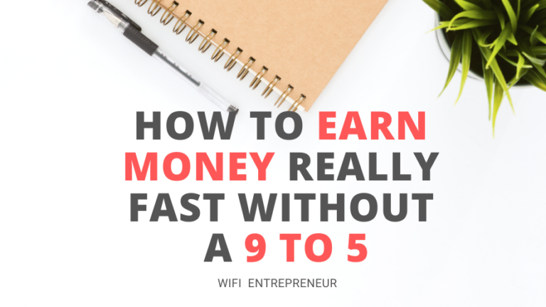 How to Earn Money Really Fast Without a 9 to 5 - WiFi Entrepreneur